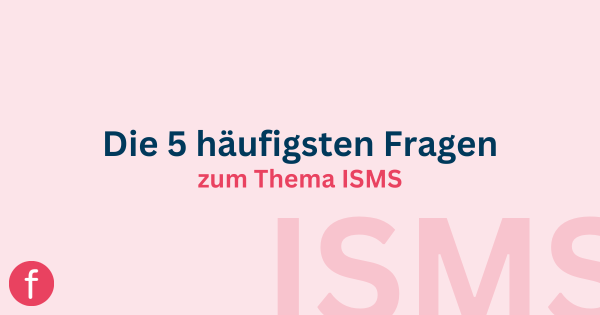 Die 5 häufigsten Fragen zum Thema ISMS | ISMS Tool | ISMS